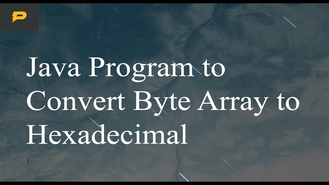 Java Program To Convert Byte Array To Hexadecimal Youtube