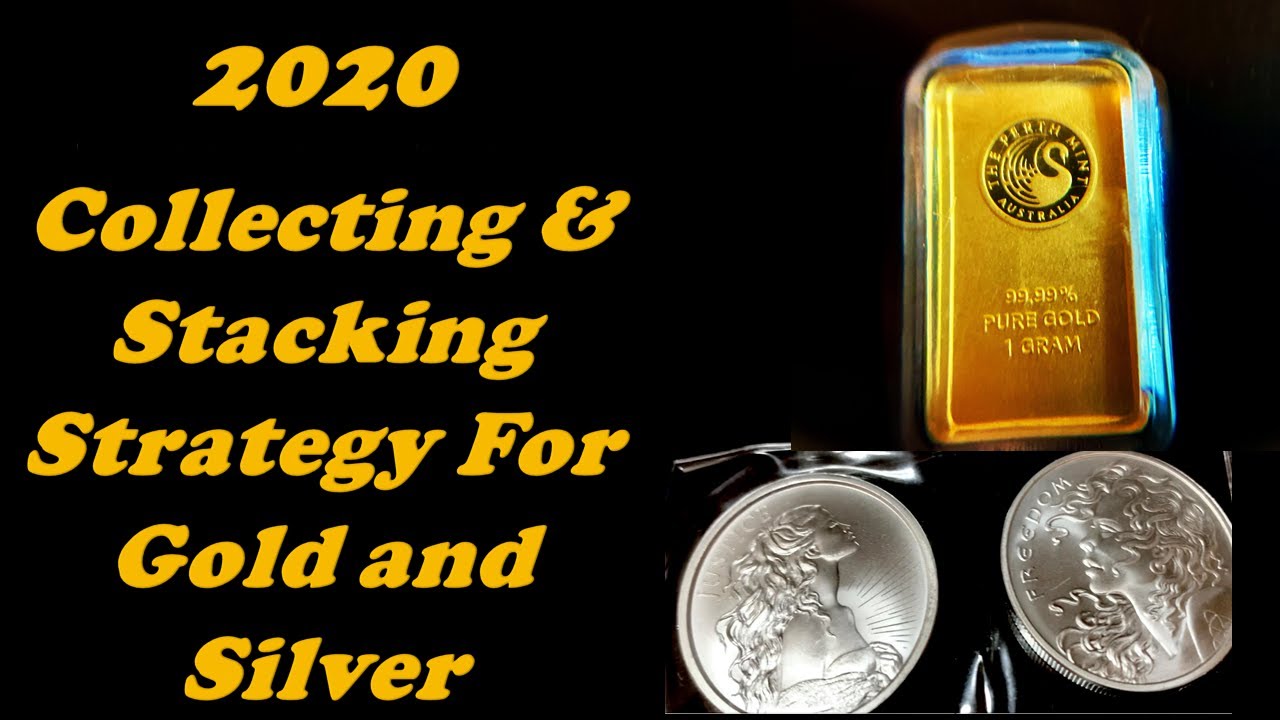 2020 Collecting Stacking Strategy For Gold And Silver Youtube