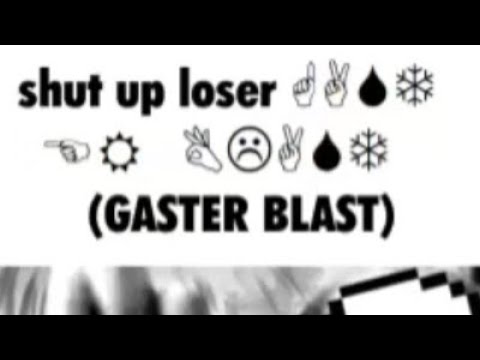 Shut Up Loser Wingdings Gaster Blast Youtube