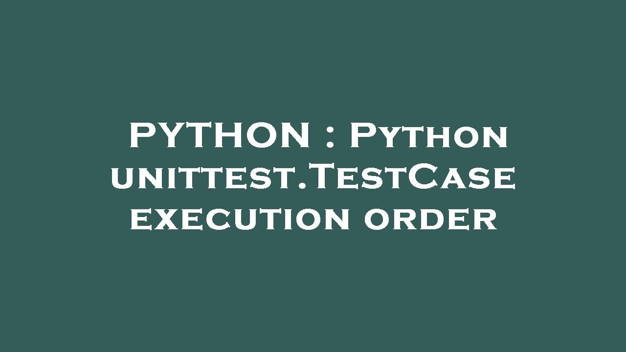 Python Python Unittest Testcase Execution Order Youtube