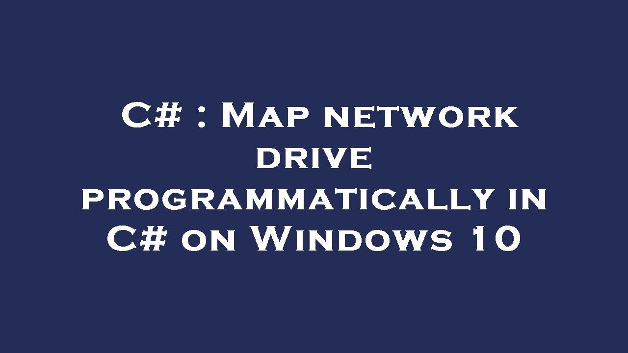 C Map Network Drive Programmatically In C On Windows 10 Youtube