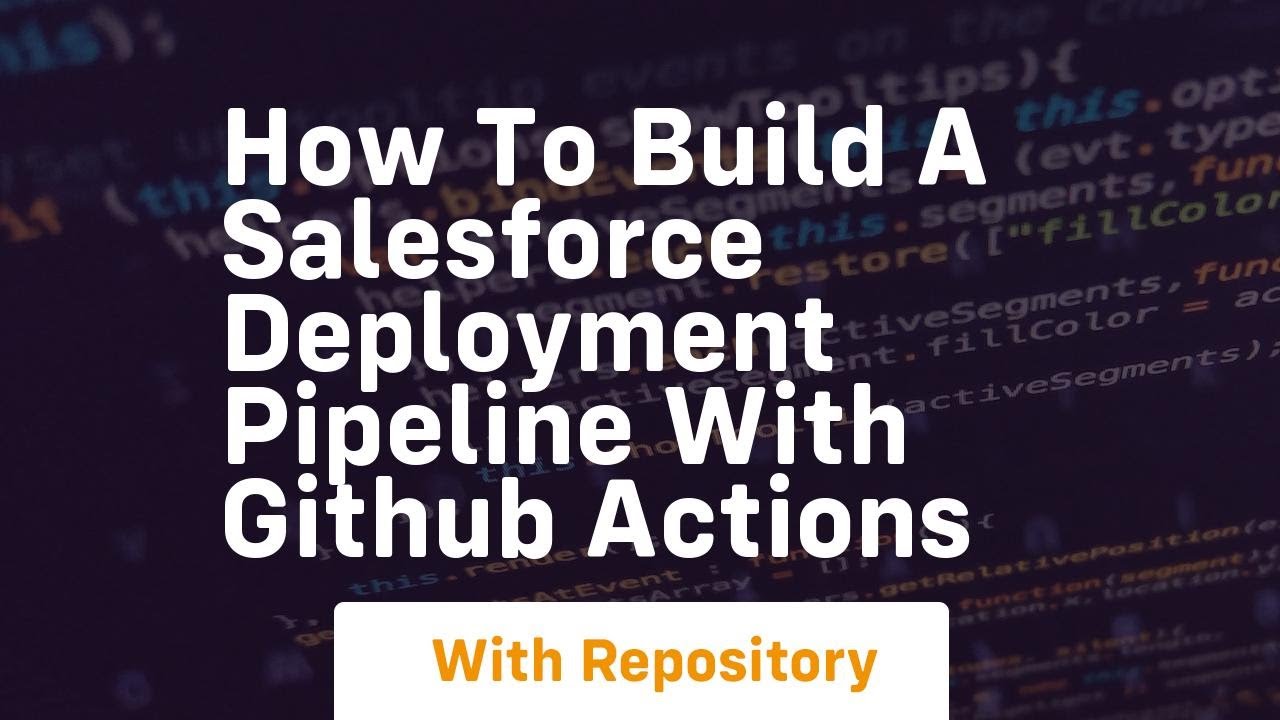 How To Build A Salesforce Deployment Pipeline With Github Actions Youtube