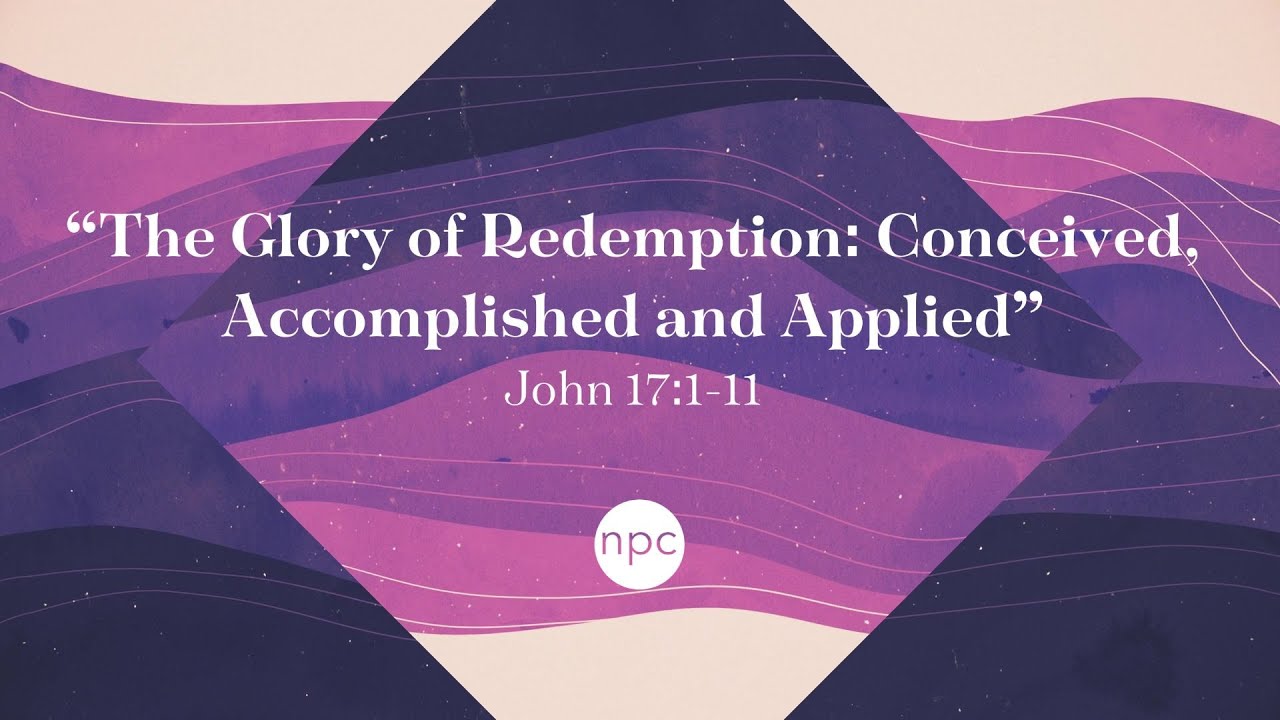 May 21 The Glory Of Redemption Conceived Accomplished And Applied