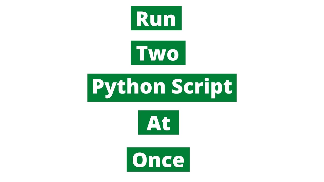 How To Run Two Python Scripts Simultaneously New Update