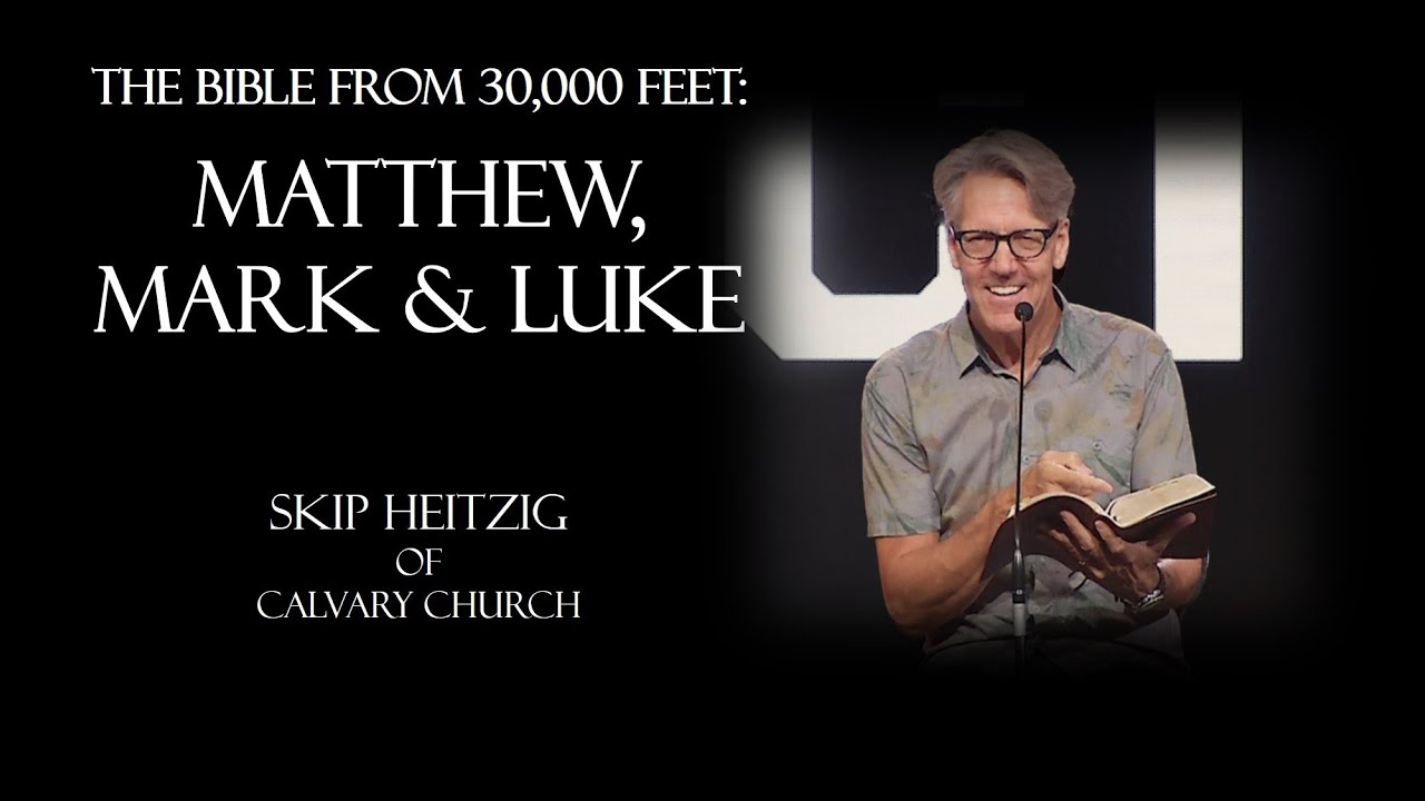 Matthew Mark Luke The Bible From 30 000 Feet By Skip Heitzig Youtube