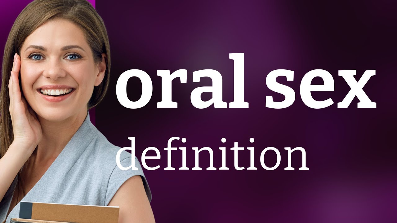 Oral Sex Definition Of Oral Sex Youtube