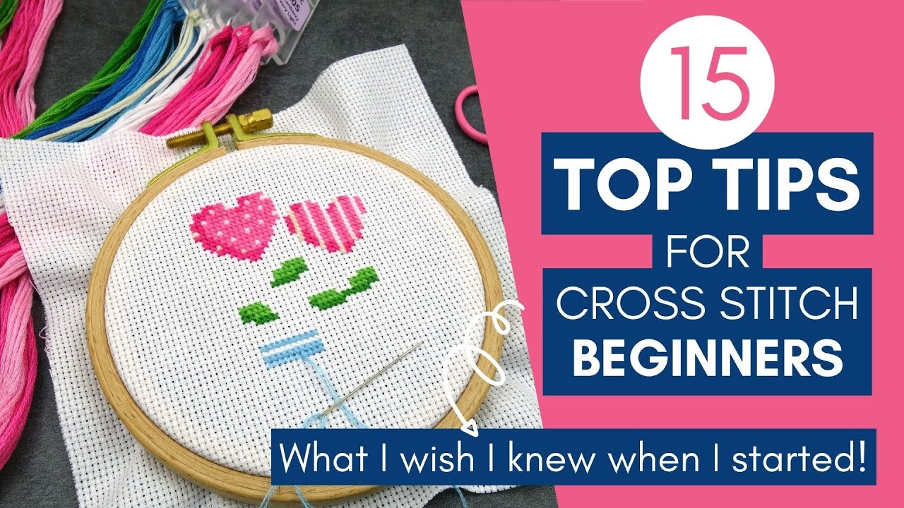 15 Top Tips For Cross Stitch Beginners Youtube