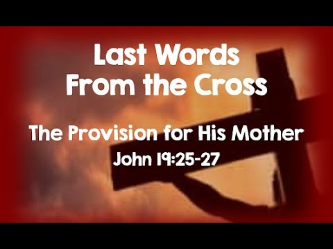 The Provision For His Mother John 19 25 27 Youtube