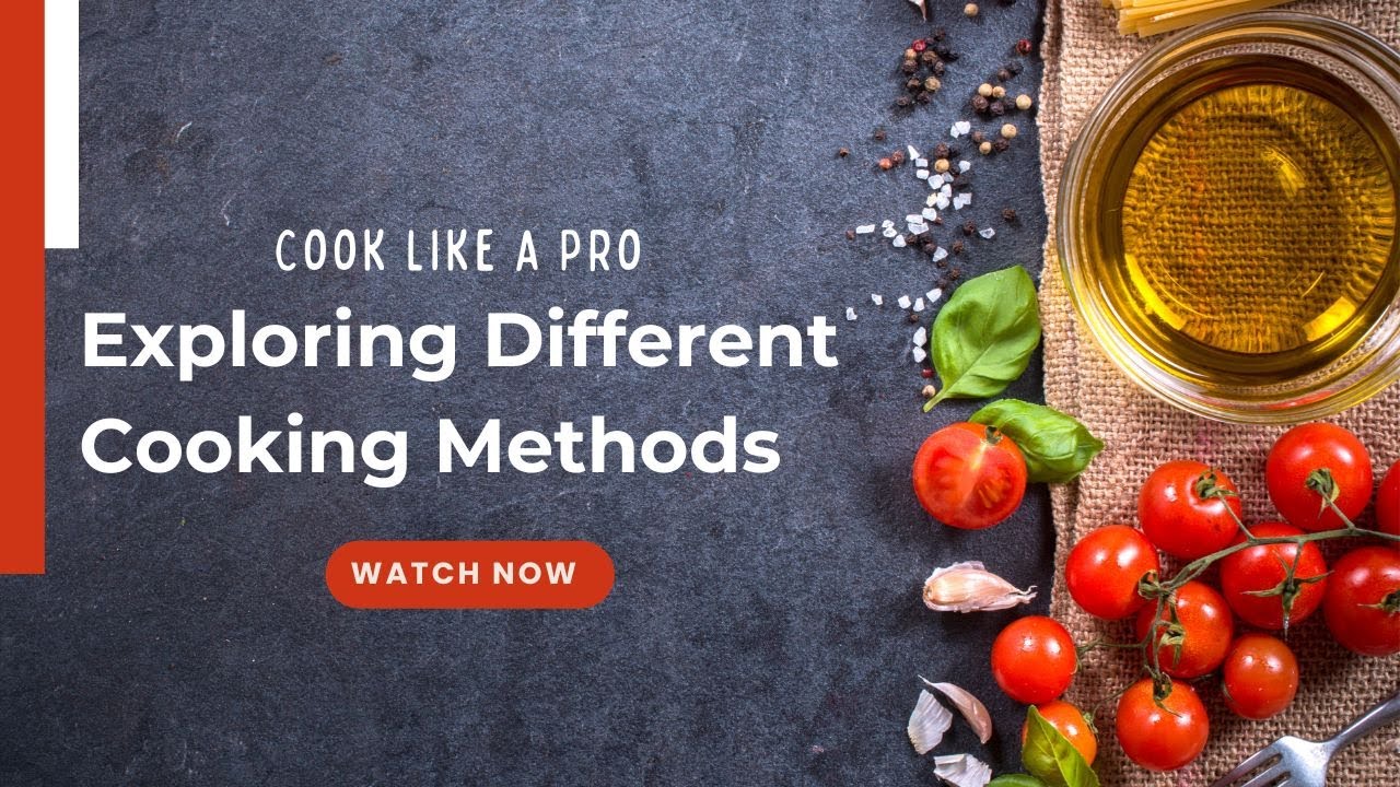 Exploring Different Cooking Methods Kitchen Skills Youtube