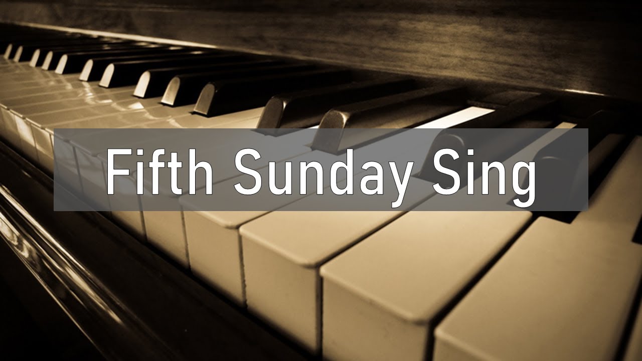 Fifth Sunday Sing 1 30 Pm Youtube