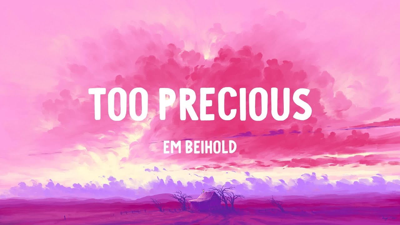 Em Beihold Too Precious Lyrics Youtube