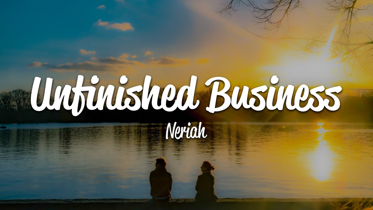 Neriah Unfinished Business Lyrics Youtube