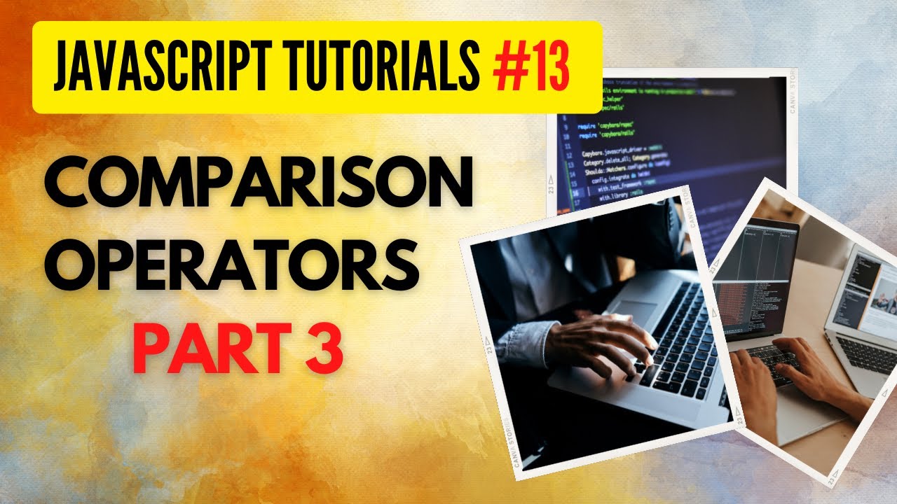 Javascript Operators Comparison Operators Part 3 Lecture 13
