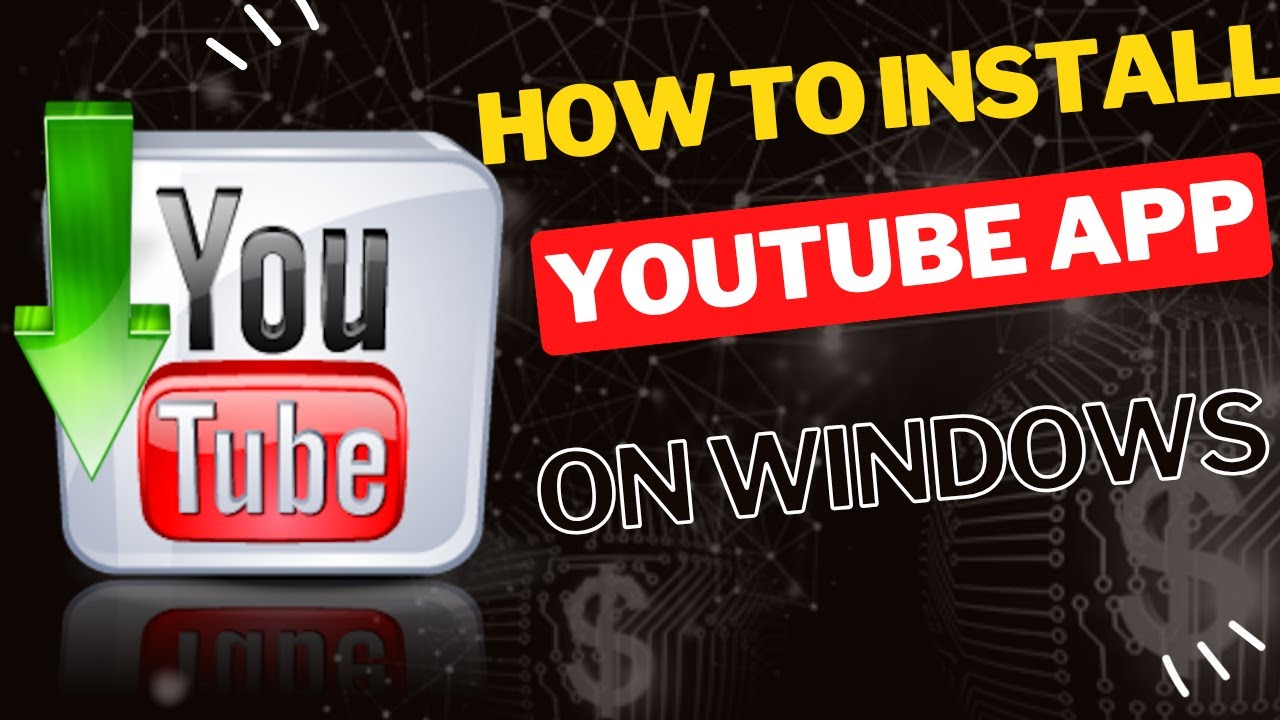 How To Install Youtube App On Windows Youtube