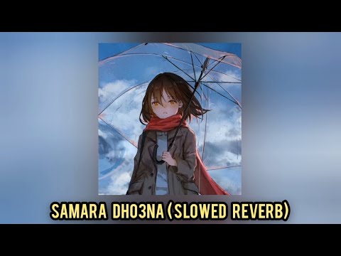 Samara Dho3na Slowed Reverb Youtube