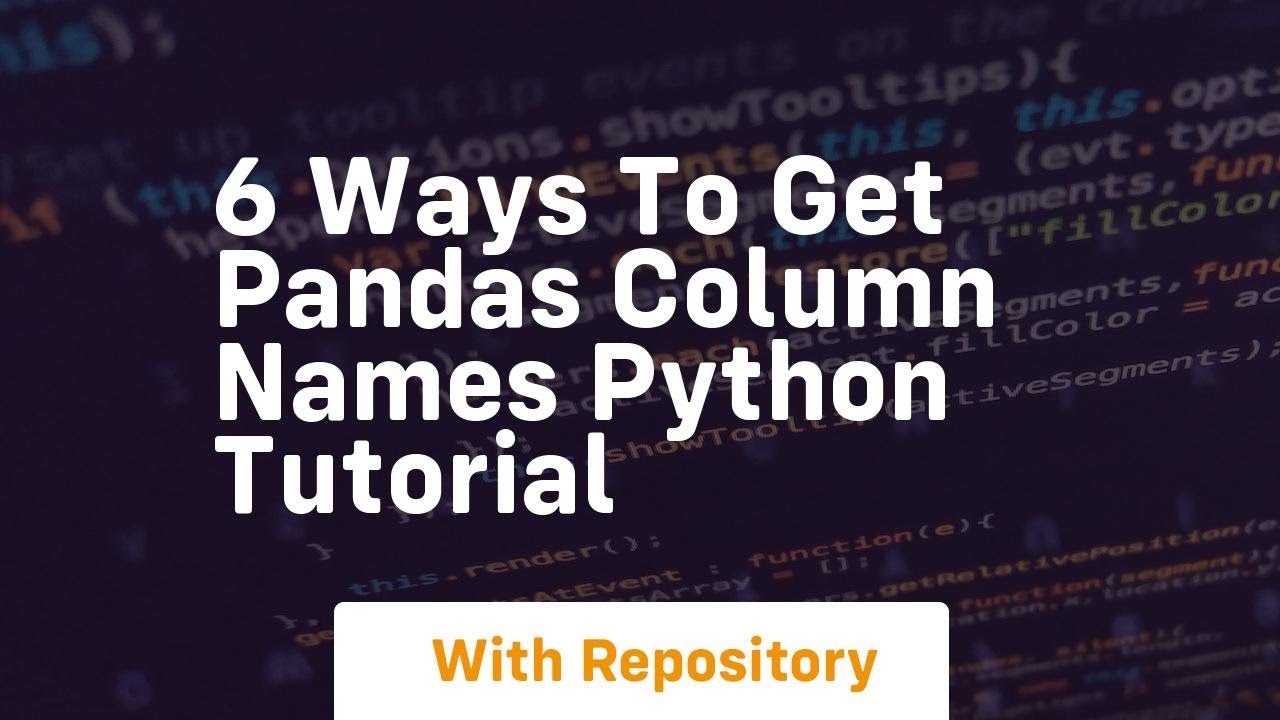 6 Ways To Get Pandas Column Names Python Tutorial Youtube