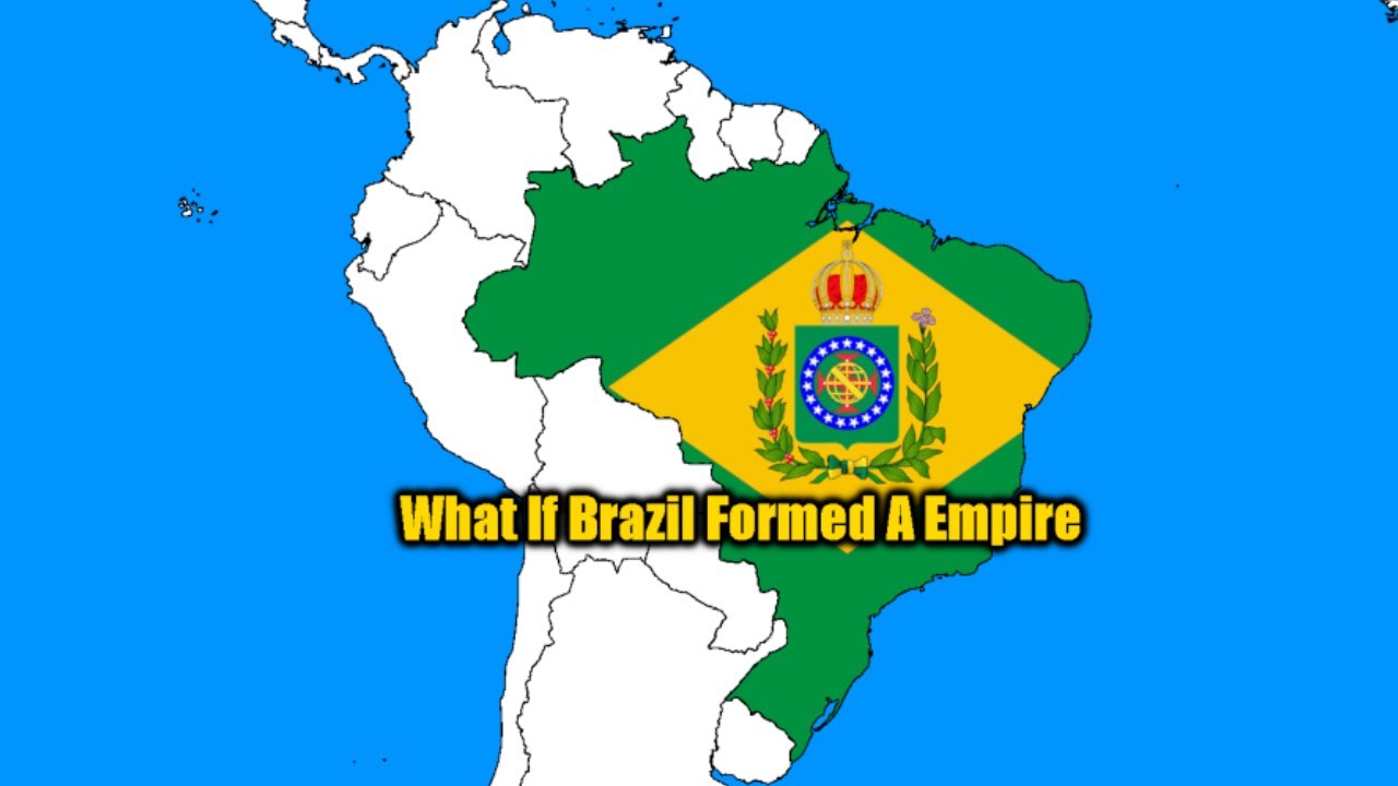 What If Brazil Formed A Empire Youtube