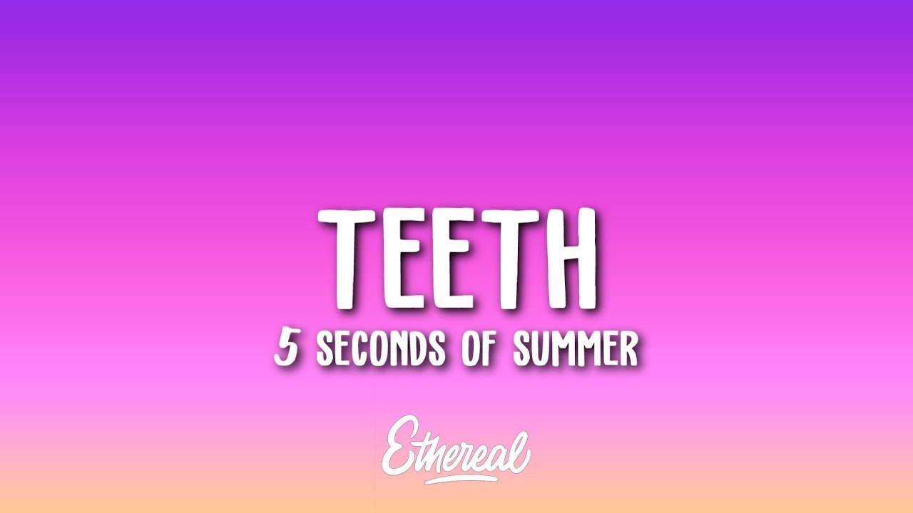 5 Seconds Of Summer Teeth Lyrics Youtube Music