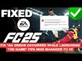 Fix An Error Occurred While Launching The Game Fifa Mod Manager Fc 25 ...