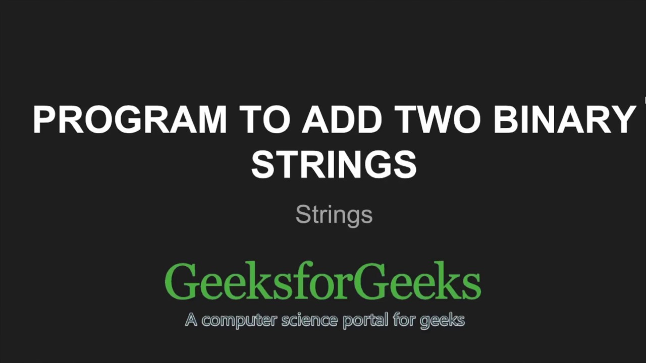 Add Two Binary Strings Geeksforgeeks Youtube