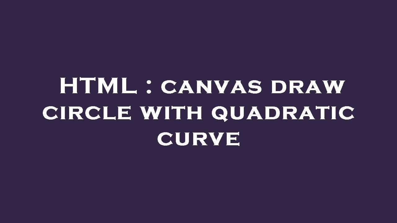Html Canvas Draw Circle With Quadratic Curve Youtube