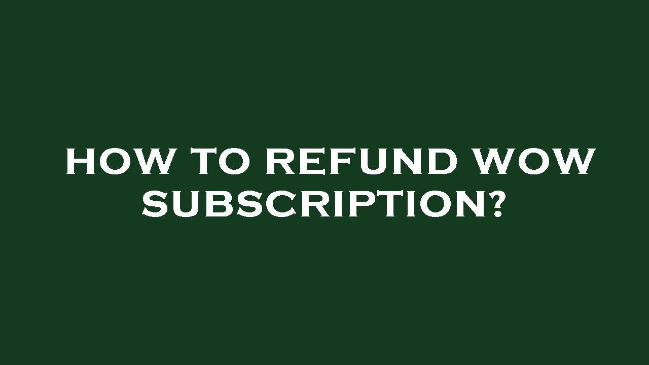 How To Refund Wow Subscription Youtube