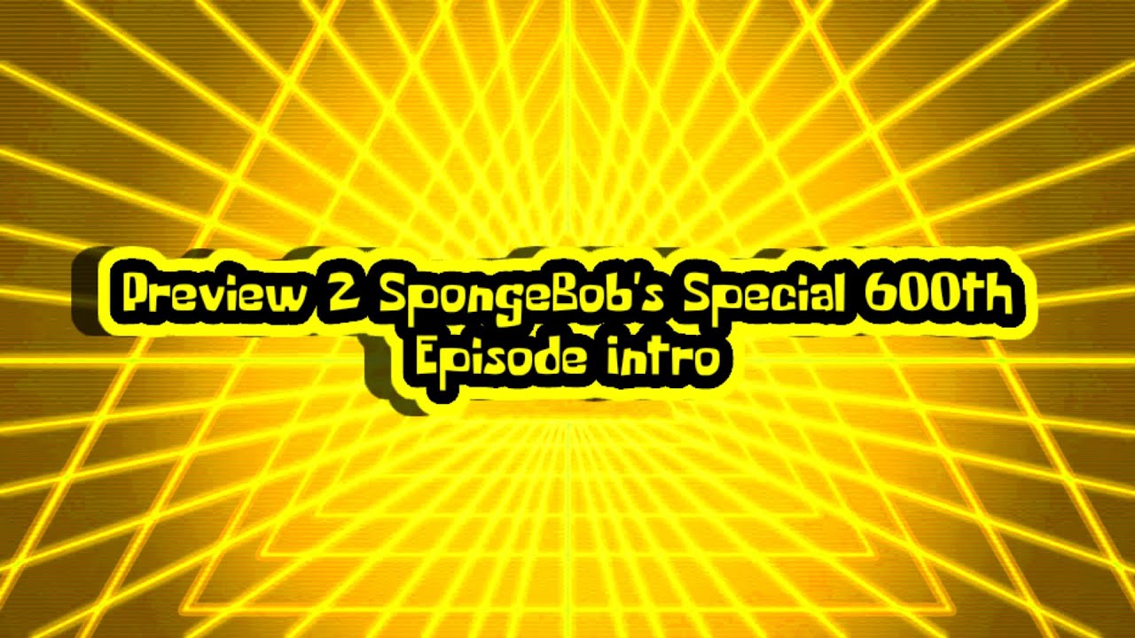Preview 2 Spongebob S Special 600th Episode Intro Youtube