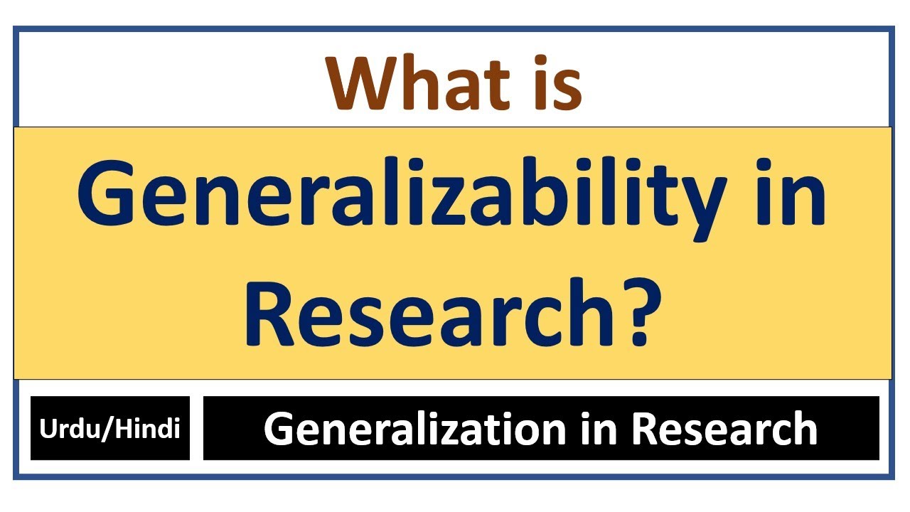 What Is Generalizability In Research Generalization In Research Youtube
