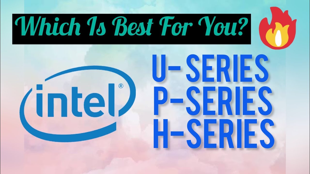 Intel Cpus Comparison U Vs H Vs P Which Is Best For You рџ ґ Intel