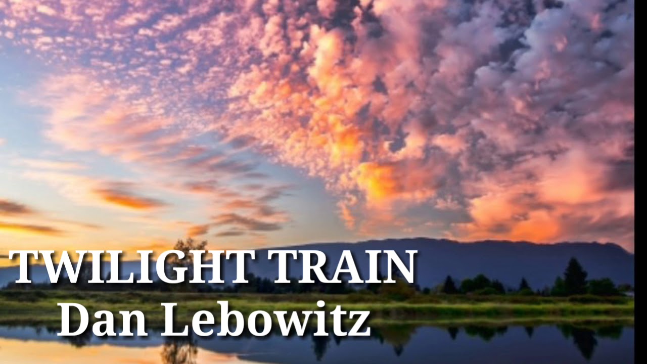 Dan Lebowitz Twilight Train Youtube