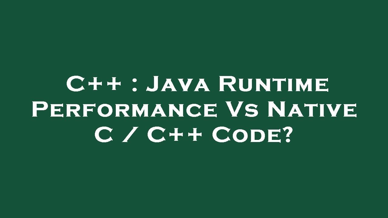 C Java Runtime Performance Vs Native C C Code Youtube