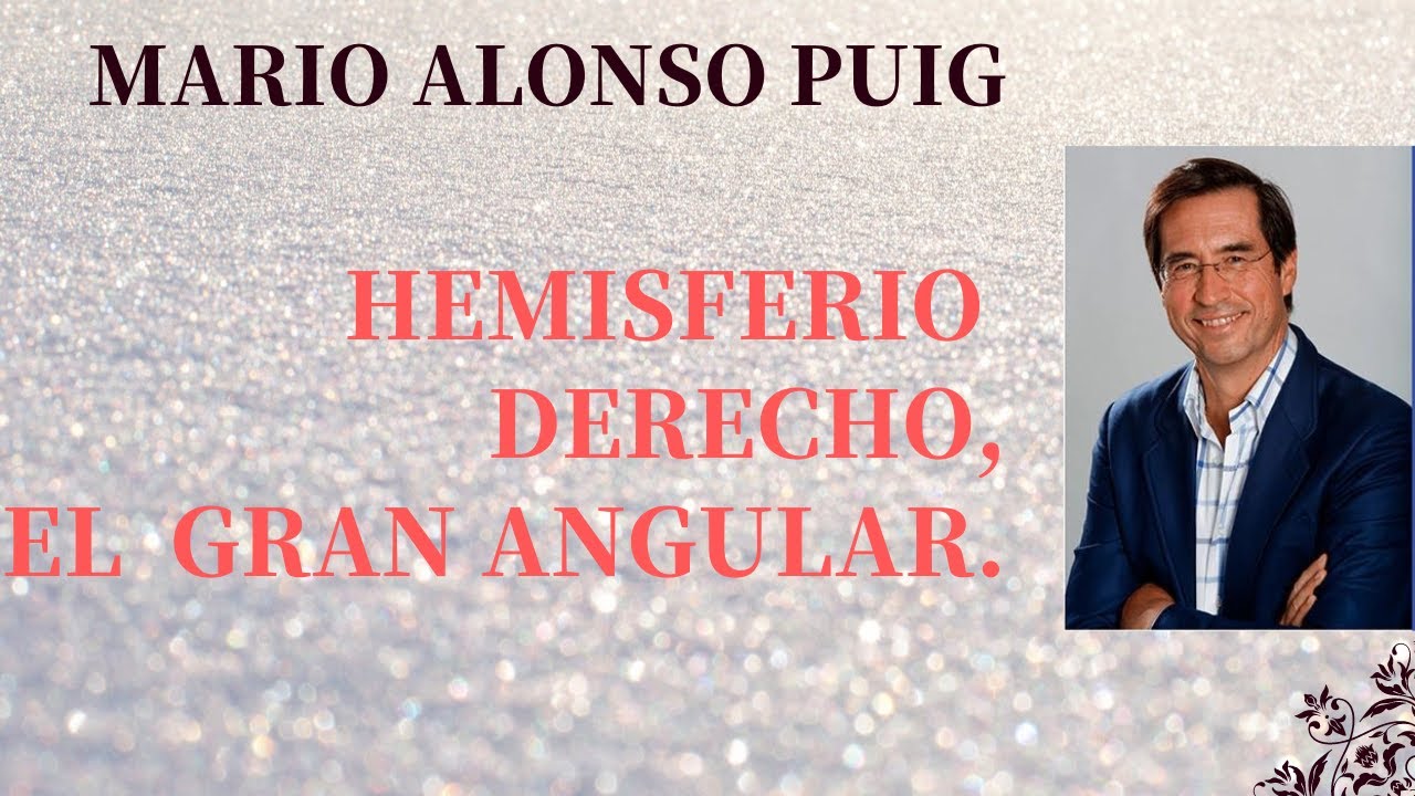 Hemisferio Derecho El Gran Angular Mario Alonso Puig Youtube