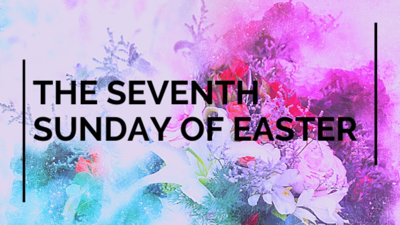Seventh Sunday Of Easter June 1 2025 Youtube