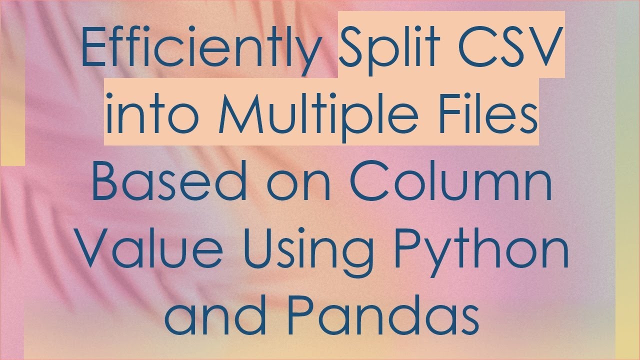 Efficiently Split Csv Into Multiple Files Based On Column Value Using