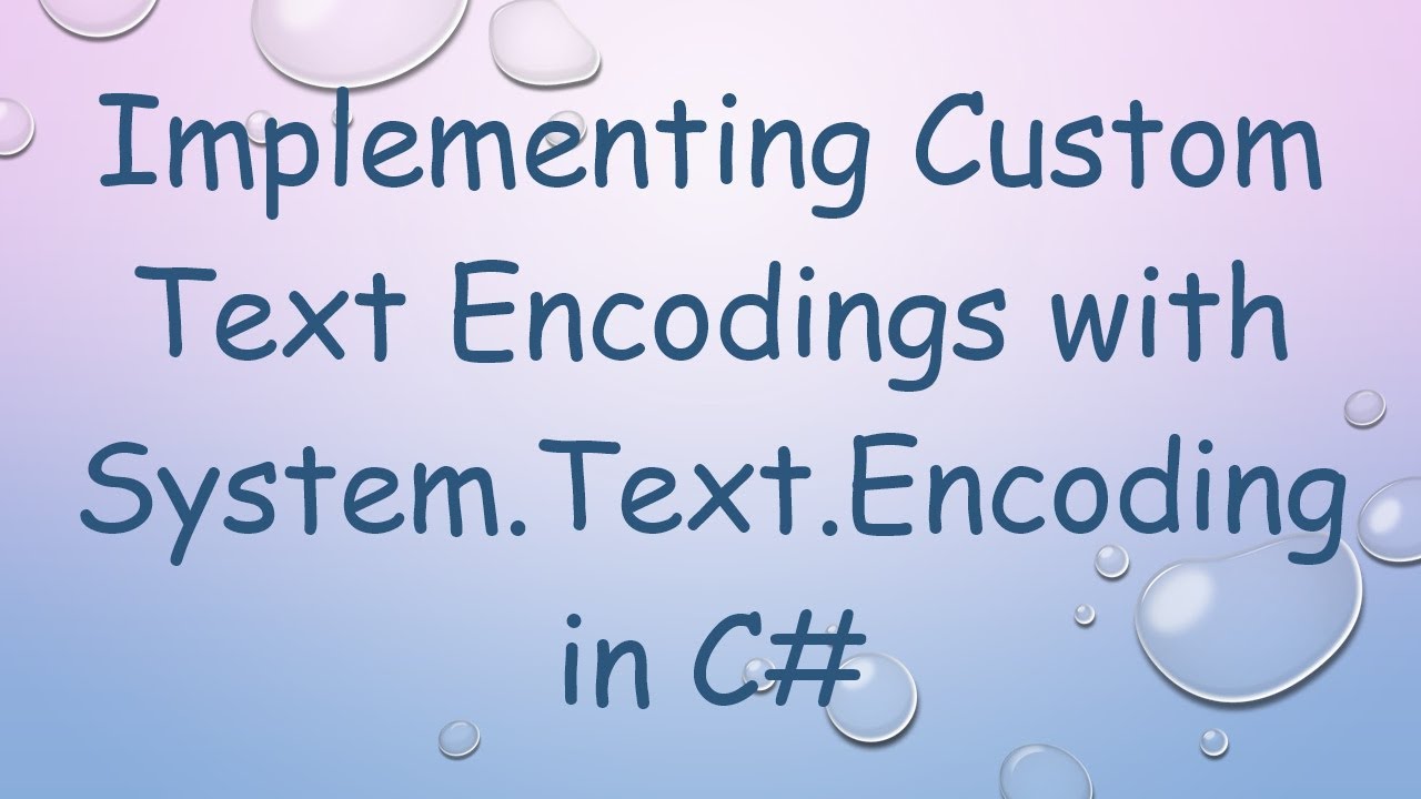Implementing Custom Text Encodings With System Text Encoding In C