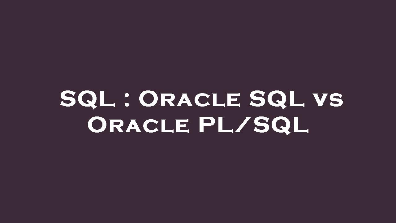 Sql Oracle Sql Vs Oracle Pl Sql Youtube