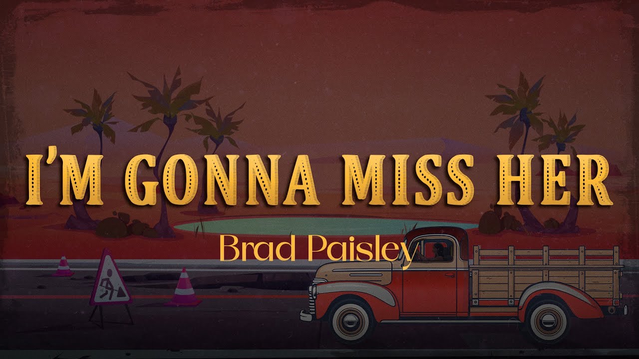 Brad Paisley I M Gonna Miss Her Lyrics Youtube