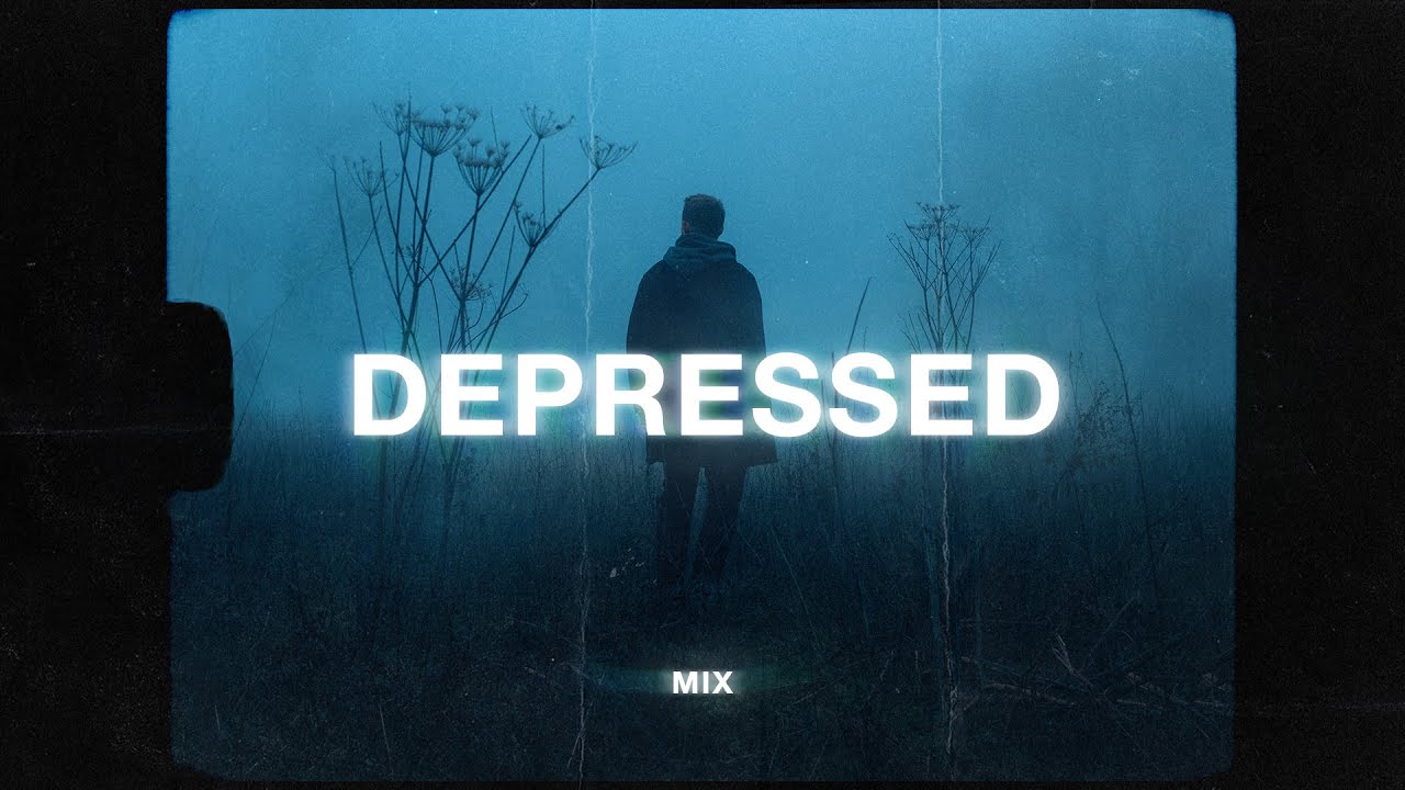 Depressing Songs For Depressed People Sad Music Mix Youtube