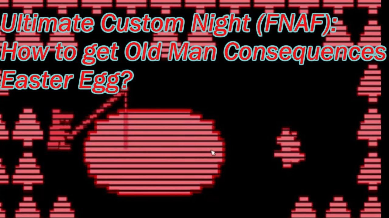 Fnaf Ultimate Custom Night How To Get Old Man Consequences Easter