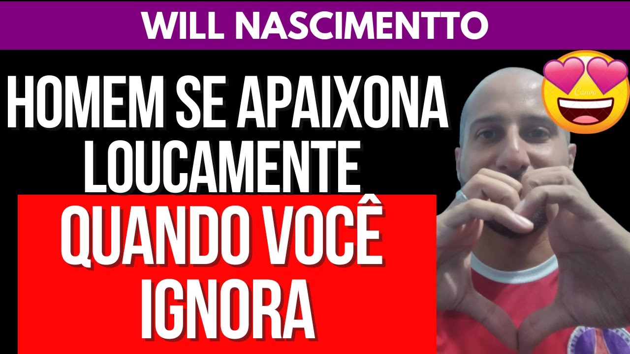 Homem Se Apaixona Loucamente Quando Você Ignora Will Nascimentto