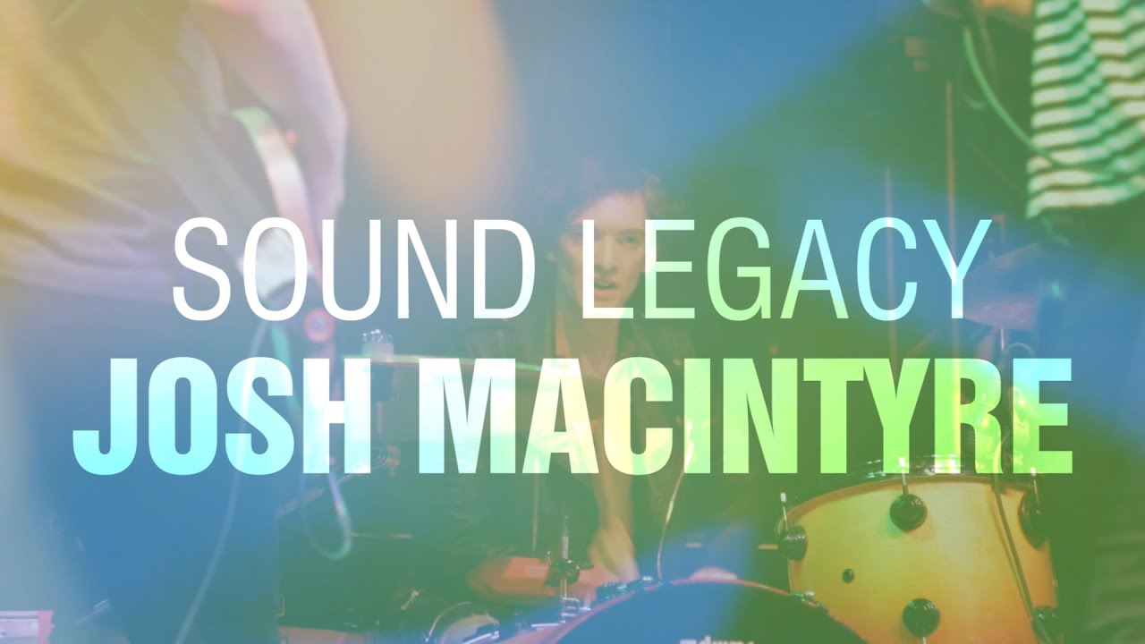 Sound Legacy Josh Macintyre Youtube