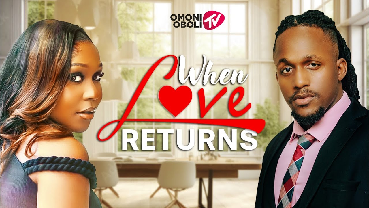 When Love Returns Nigerian Movies 2025 Latest Full Movies