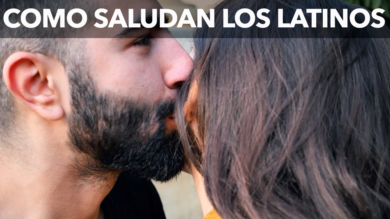 Cómo Saludan Los Latinos Youtube
