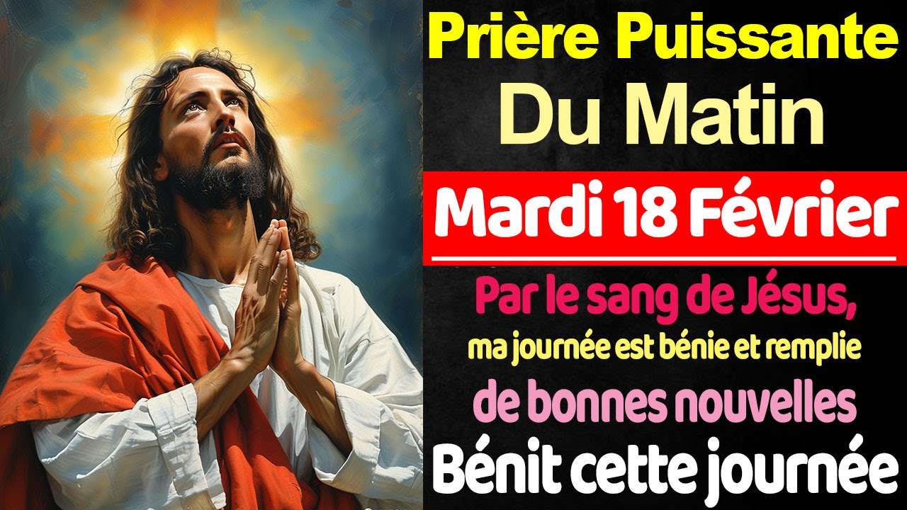 剌 Puissante Priere Matinale Du Mardi 18 Fﾃｩvrier Avec ﾃ益angile Du Jour