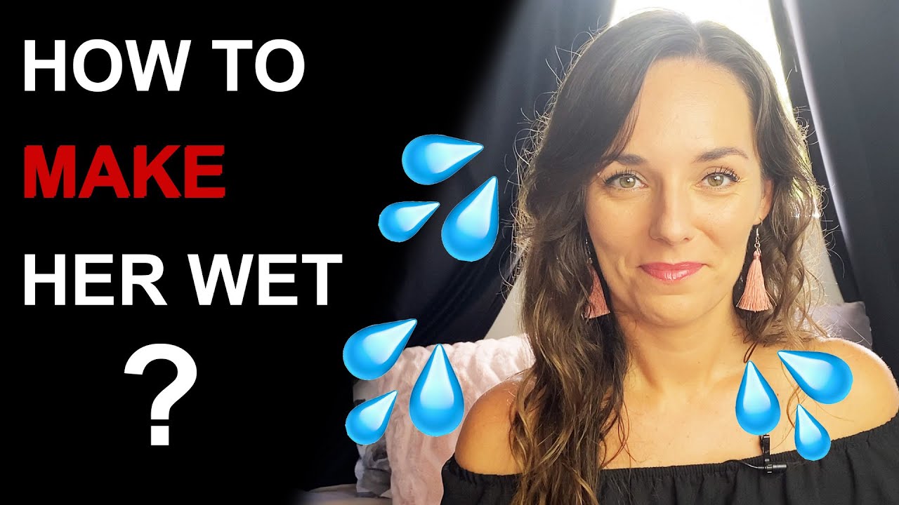 How To Make A Girl Wet 7 Essential Steps To Turn Her On Youtube