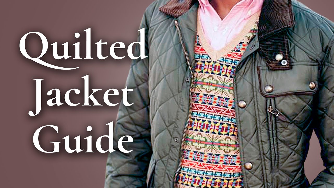 Quilted Jacket Guide How To Buy One Youtube