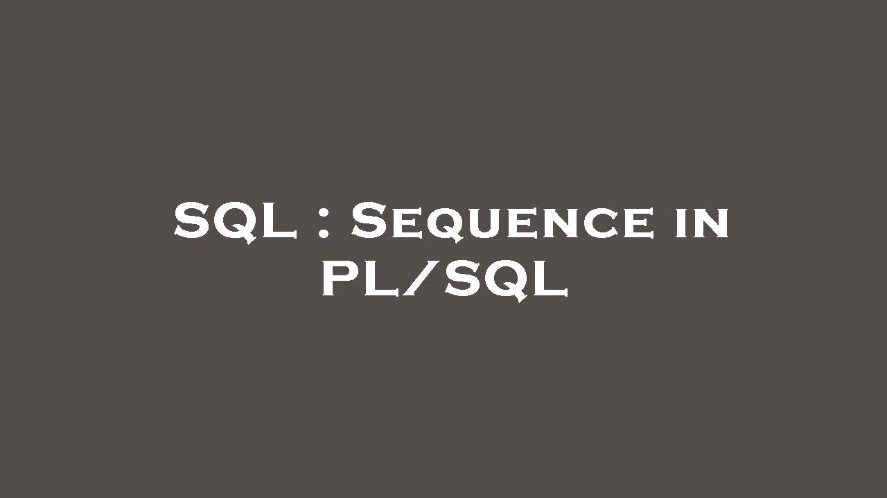 Sql Sequence In Pl Sql Youtube