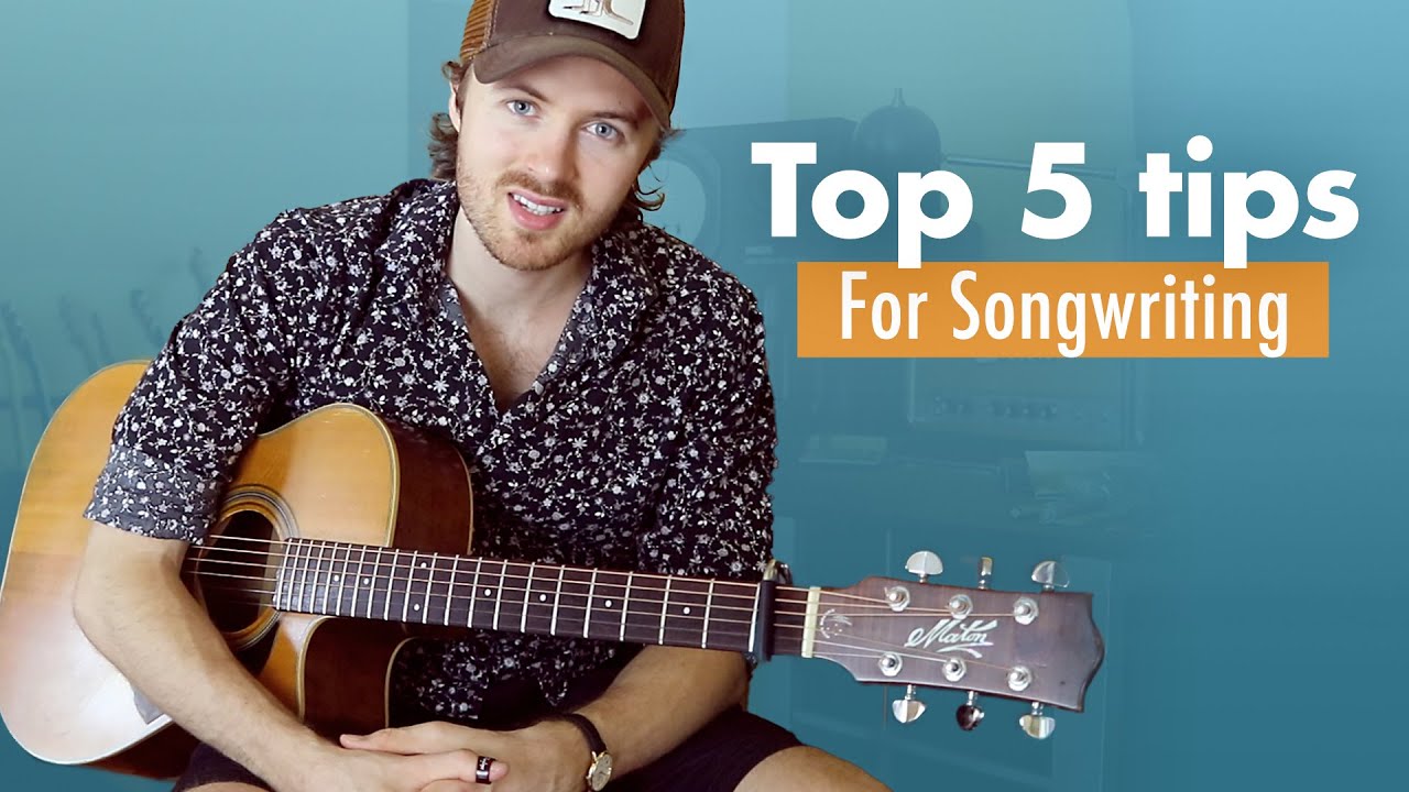 Top 5 Tips For Songwriting Youtube