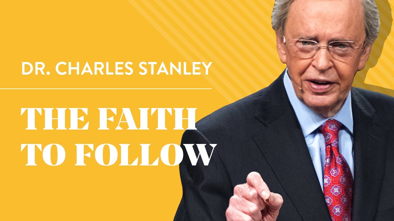 The Faith To Follow Dr Charles Stanley Bible Portal