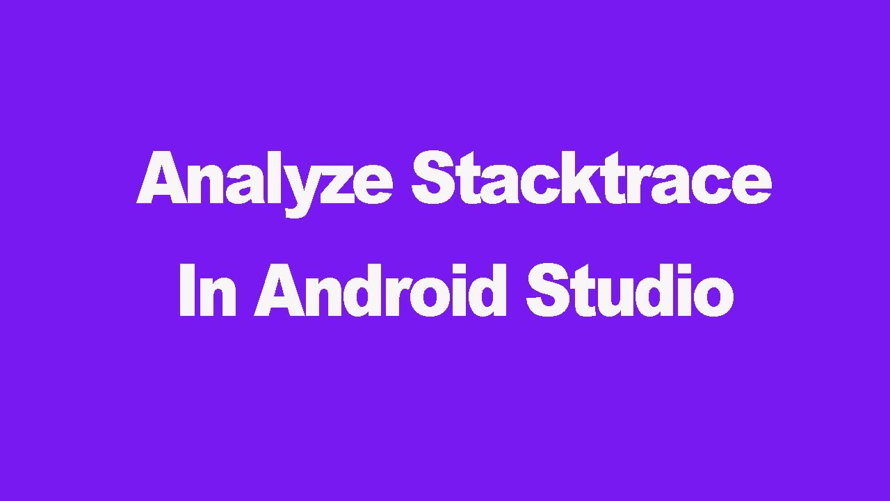 Analyze Stacktrace In Android Studio Debugging Tips Tricks Youtube